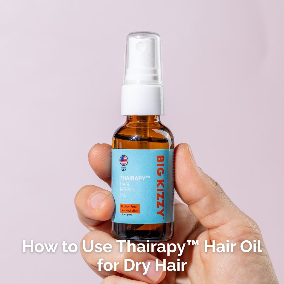 How to Use Thairapy™ Hair Oil for Dry Hair – BIG KIZZY