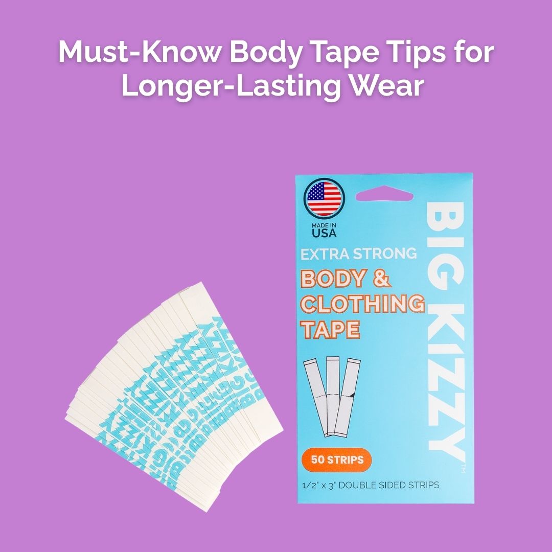 Must-Know Body Tape Tips for Longer-Lasting Wear – BIG KIZZY