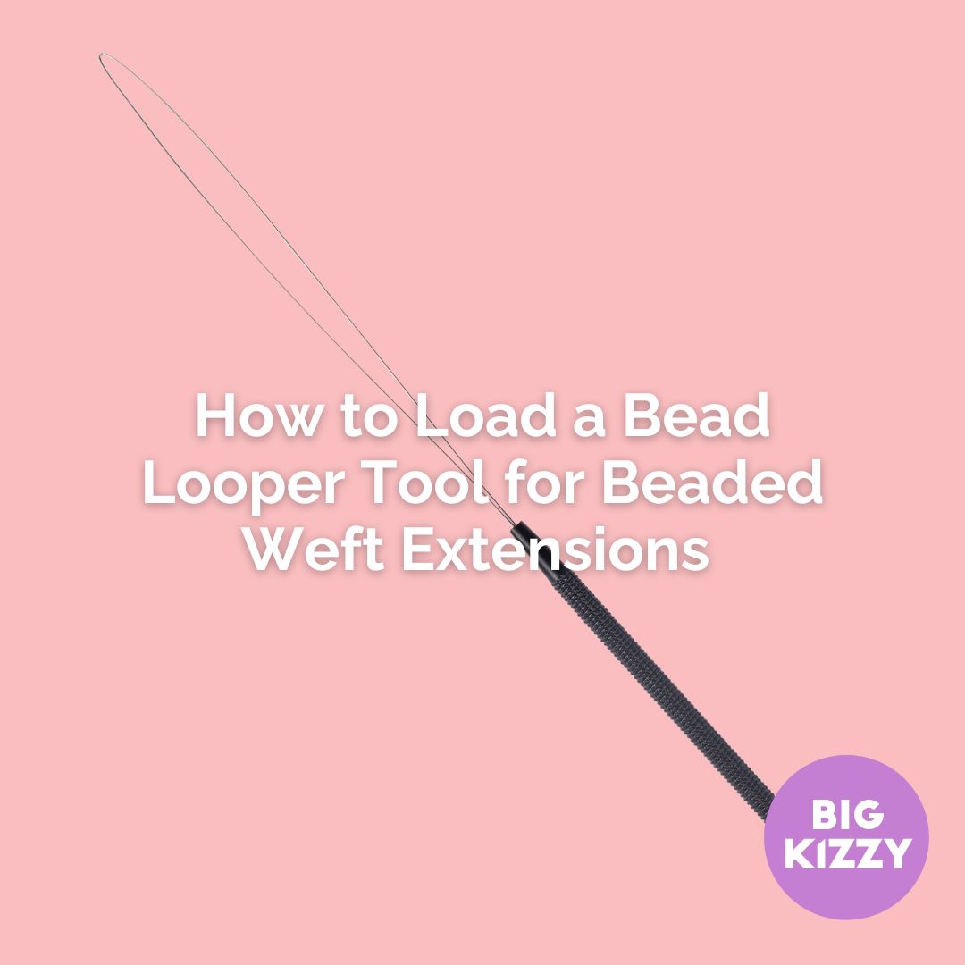 How to Load a Bead Looper Tool for Beaded Weft Extensions – BIG KIZZY