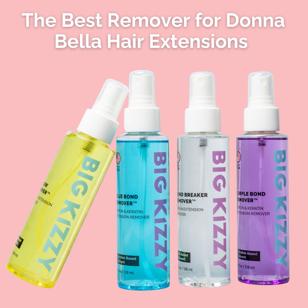 The Best Remover for Donna Bella Hair Extensions – BIG KIZZY